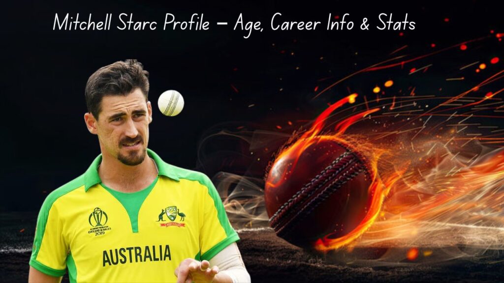 Mitchell Starc Profile – Age, Career Info & Stats